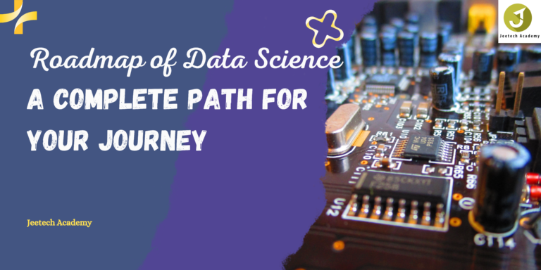 Roadmap of Data Science: A Complete Path for your journey - Jeetech ...