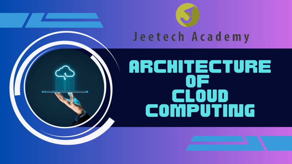 Architecture Of Cloud Computing Jeetech Academy