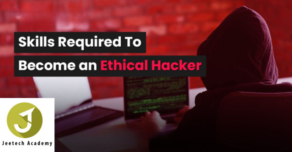 Skills Required to Become an Ethical Hacker - Jeetech Academy Data ...